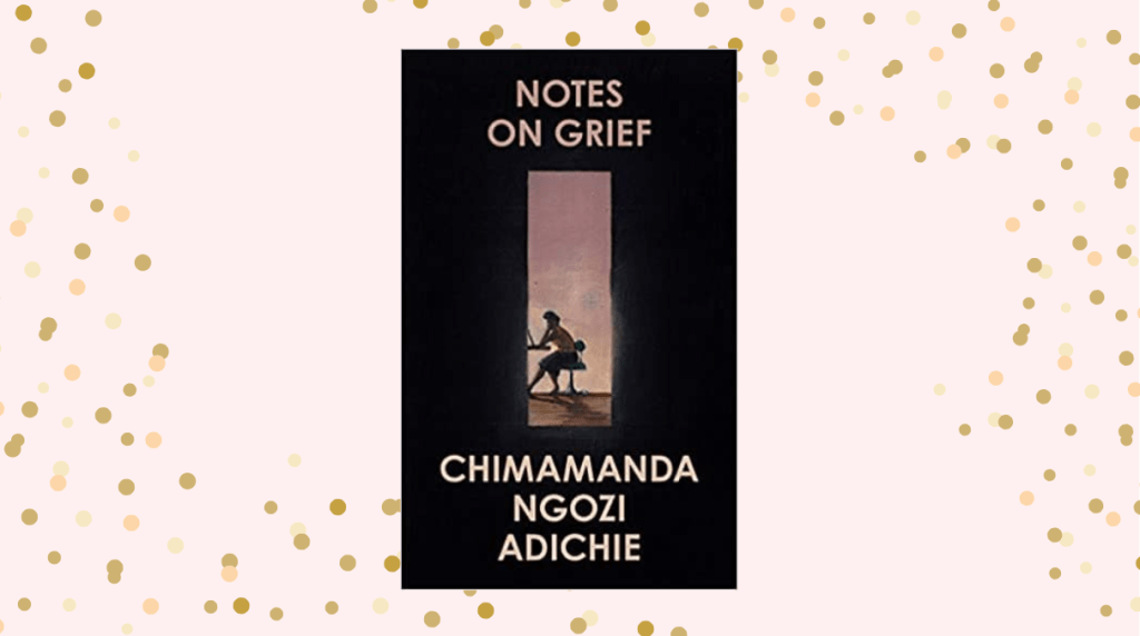 How ‘Notes on Grief’ Made Me Face My Greatest Fear – Coffee Time Reviews
